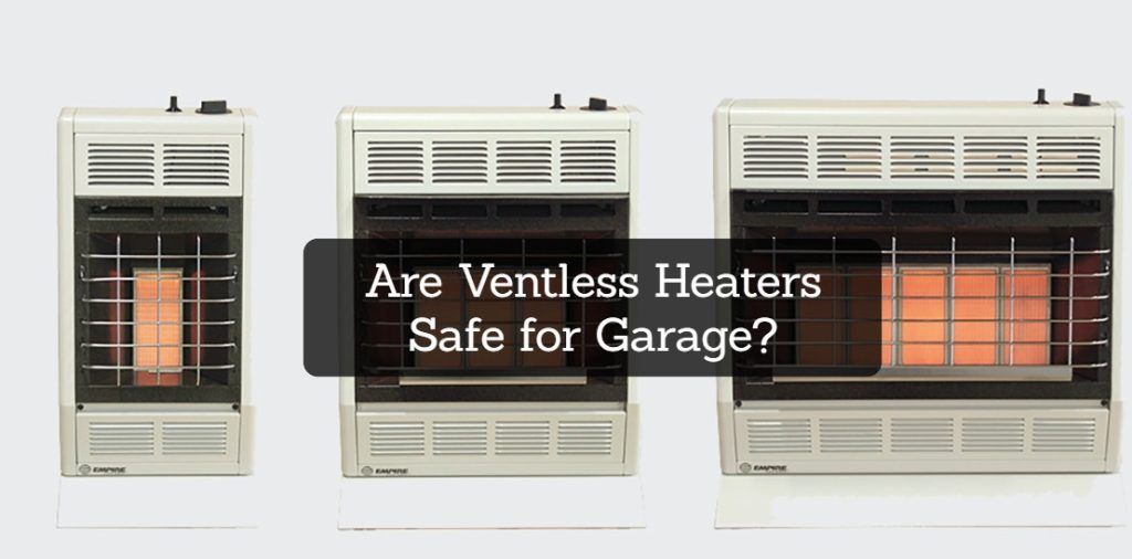 Are Ventless Heaters Safe for Garage? - Garagehold