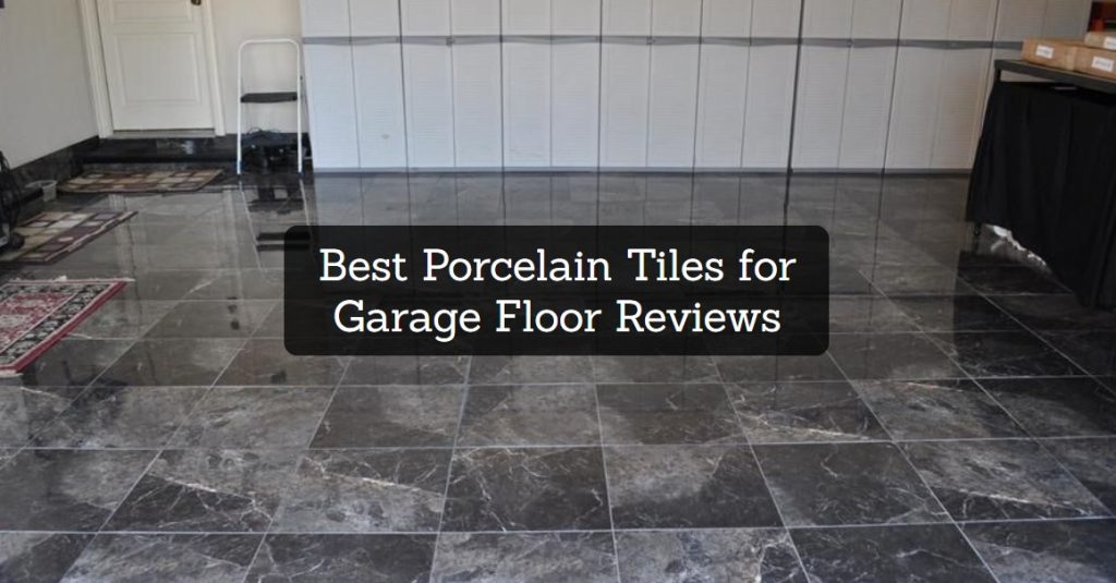 7 Best Porcelain Tiles for Garage Floor Reviews - Garagehold